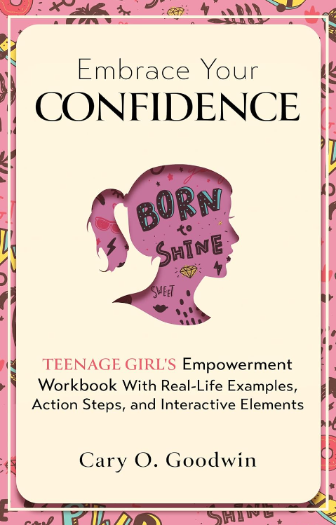 Embrace Your Confidence: Teenage Girl’s Empowerment Workbook With Real ...