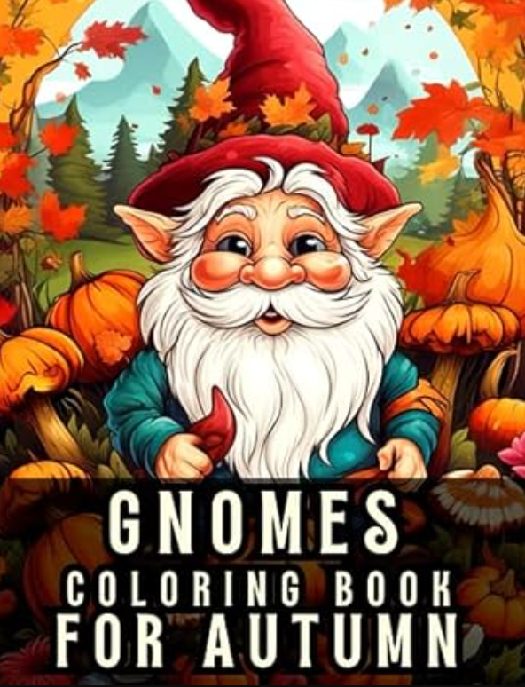 Gnomes Coloring Book for Autumn: Fun, Whimsical Gnomes Come to Life in ...