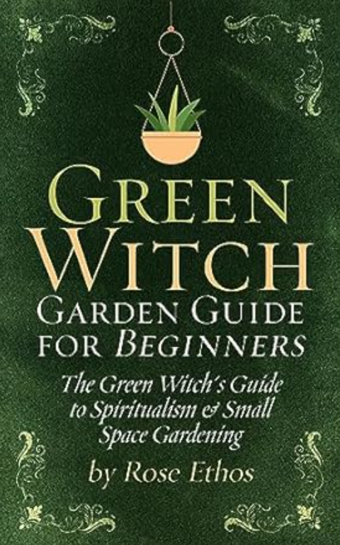 Green Witch Garden Guide for Beginners: The Green Witch’s Guide to ...