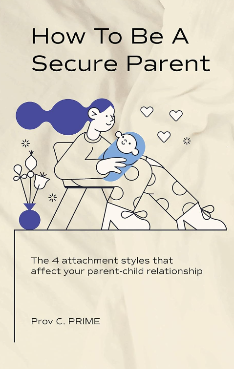 How to Be a Secure Parent: The 4 Attachment Styles That Affect Your ...