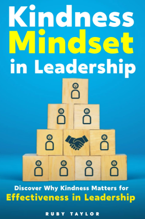 Kindness Mindset In Leadership: Discover Why Kindness Matters For ...