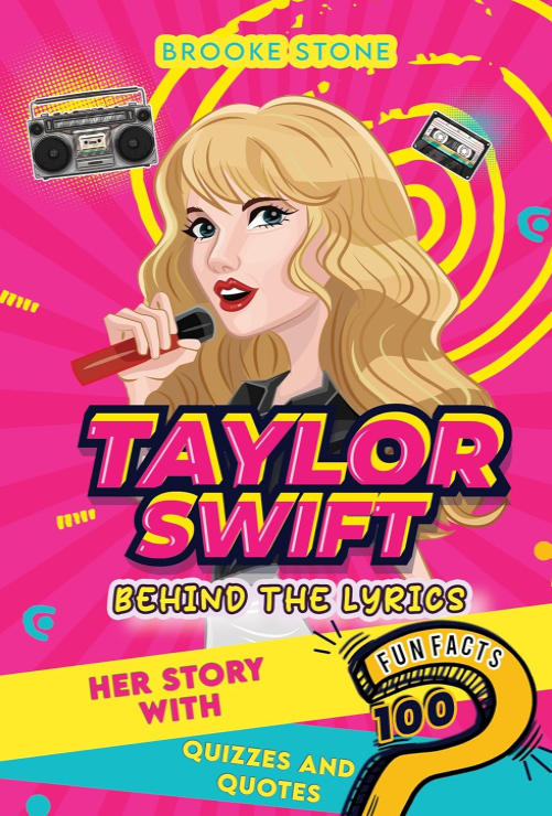 Taylor Swift: Behind the Lyrics: Her Story with 100 Fun Facts, Quizzes ...