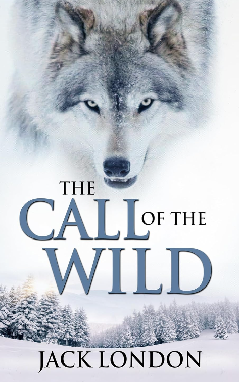 The Call Of The Wild (Annotated): The Original 1903 Classic Edition ...