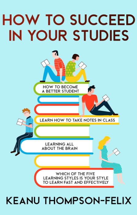 How to Succeed in your Studies: how to become a better student, learn ...